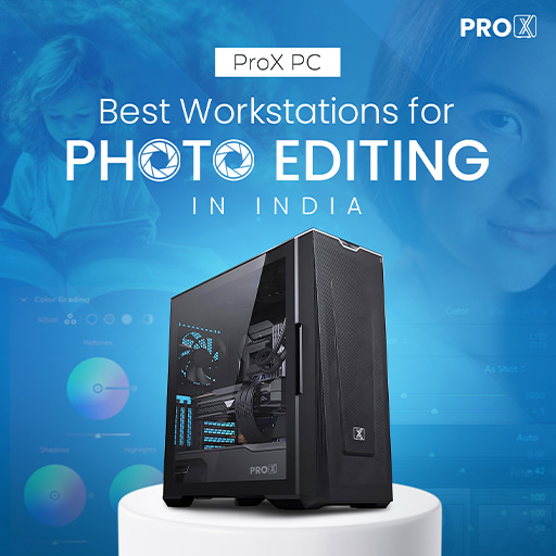 Buy Workstation for Photo Editing in India | ProX PC
