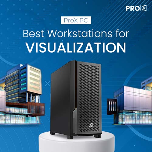 Buy Custom Workstation for Visualization | ProX PC