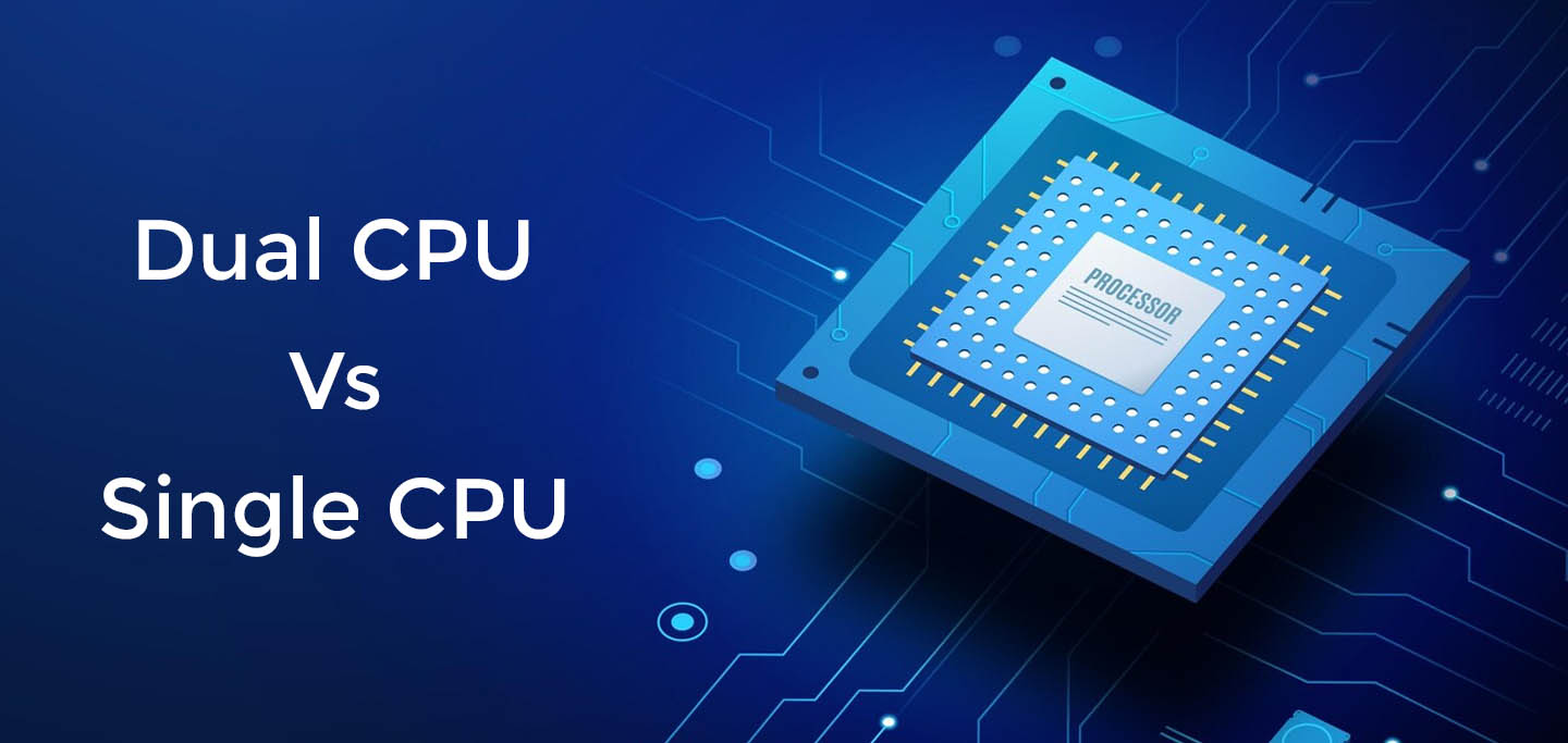 Dual CPU vs. Single CPU: Making the Right Choice for Your Workloads