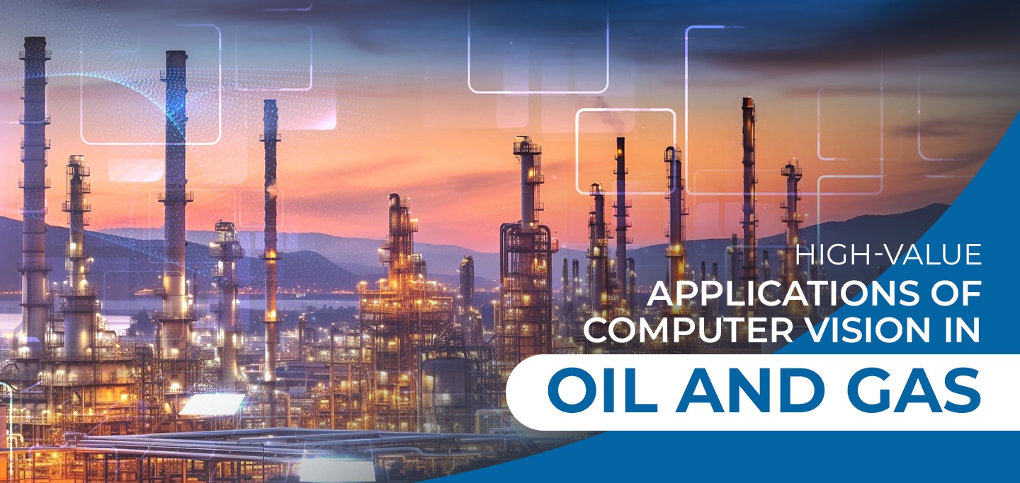High-value Applications of Computer Vision in Oil and Gas