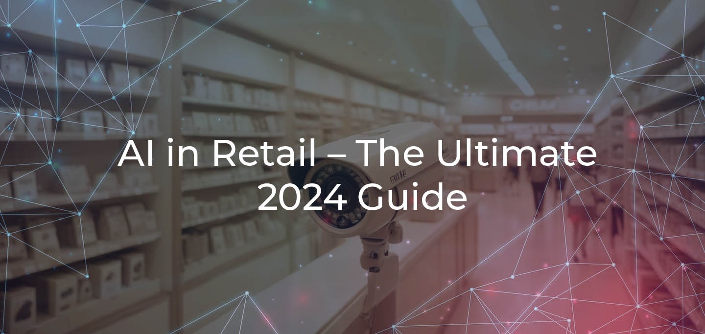 AI in Retail – The Ultimate 2024 Guide
