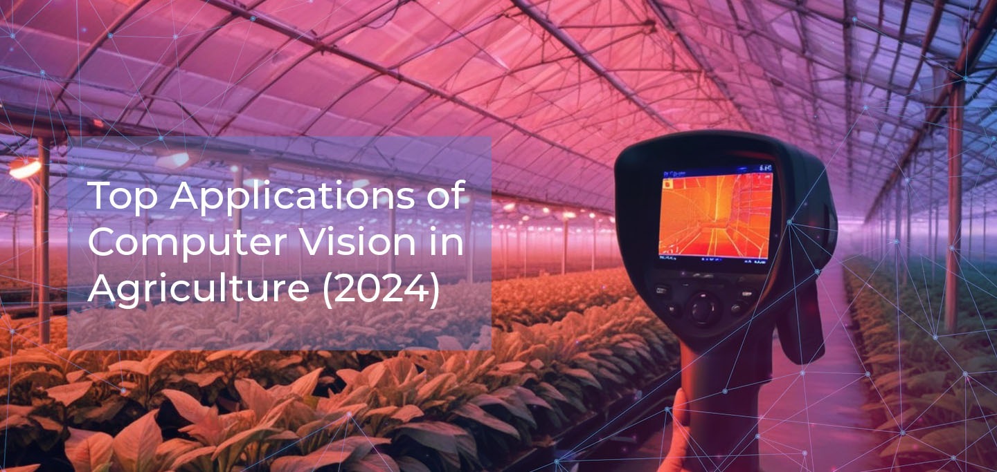 Top Applications of Computer Vision in Agriculture (2024)