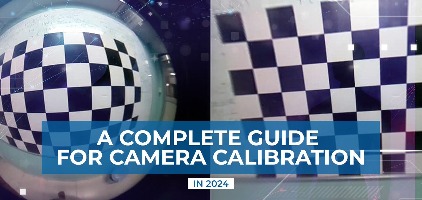 A Complete Guide for Camera Calibration in 2024