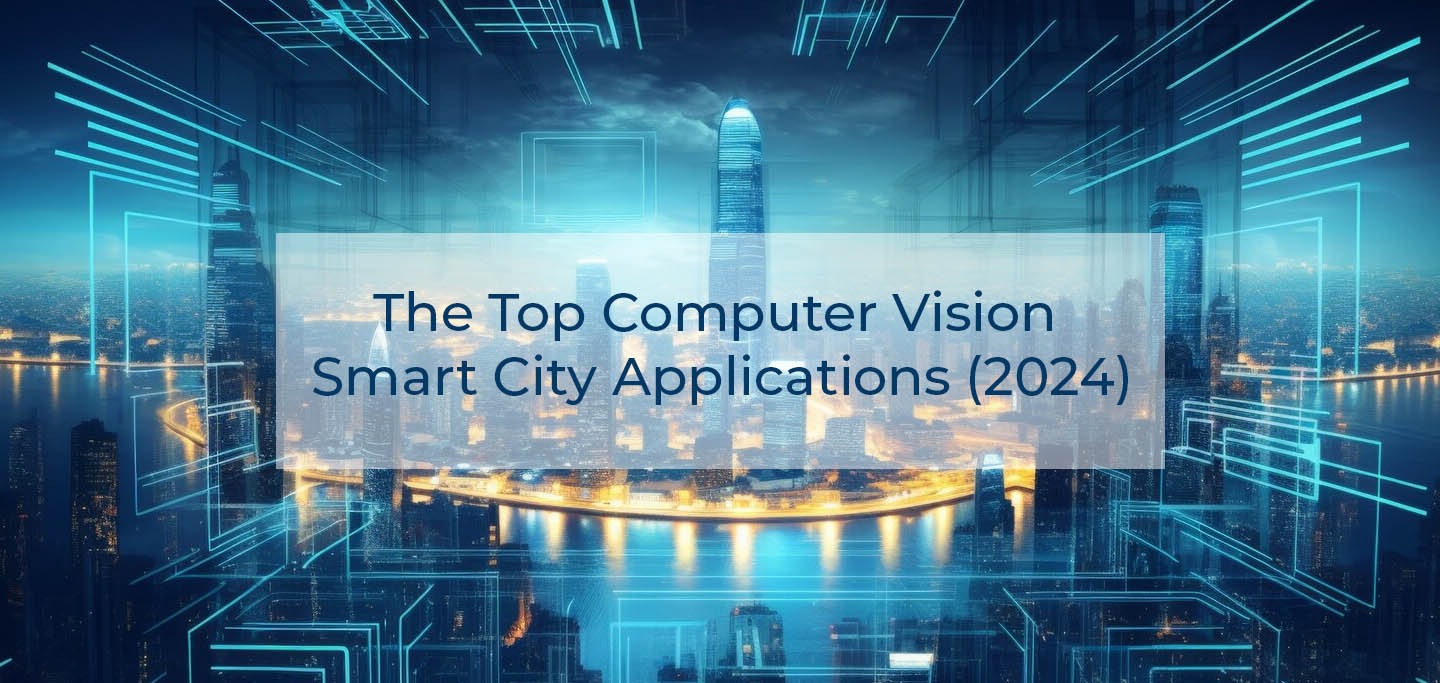 The Top Computer Vision Smart City Applications (2024)