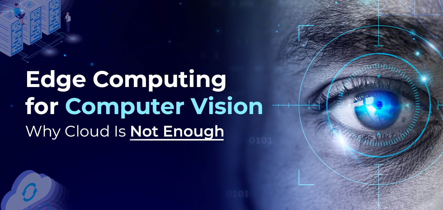 Edge Computing for Computer Vision: Why Cloud Is Not Enough