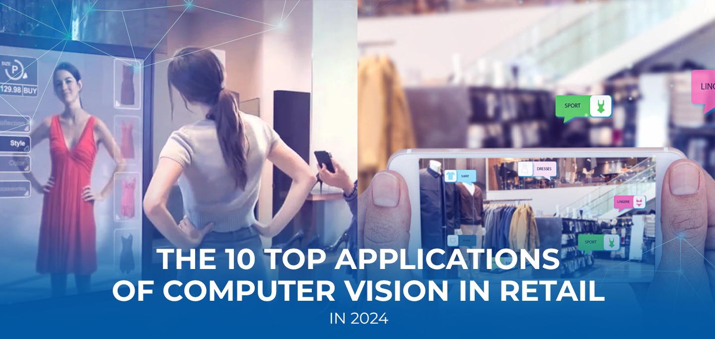 The 10 Top Applications of Computer Vision in Retail in 2024