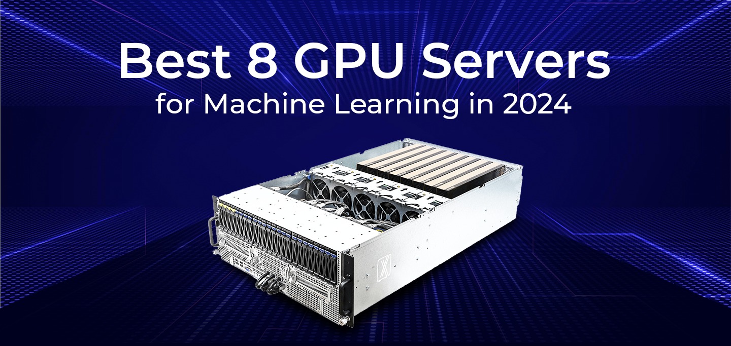 Best 8 GPU Servers for Machine Learning In 2024